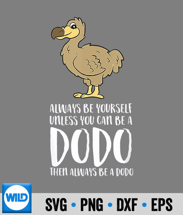 Always Be Yourself Unless You Can Be Dodo SVG, Bird Watching SVG Cut ...
