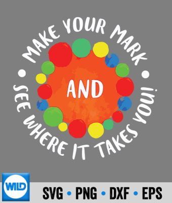 Dot Day SVG, Make Your Mark See Where It Takes You International Dot ...