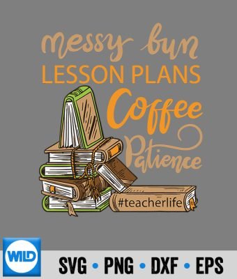 Coffee SVG, Messy Bun Lesson Plans Coffee Patience Teacher Lifeteaching ...