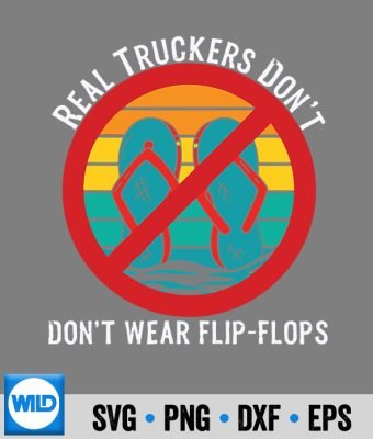 Real Truckers SVG, Real Truckers Don't Don't Wear Flipflops SVG Cut ...