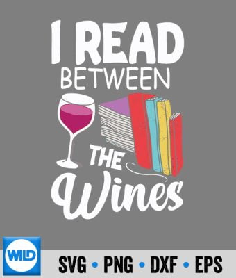 Reading Book SVG, I Read Between The Wines Book Lover Wine Funny Quote ...