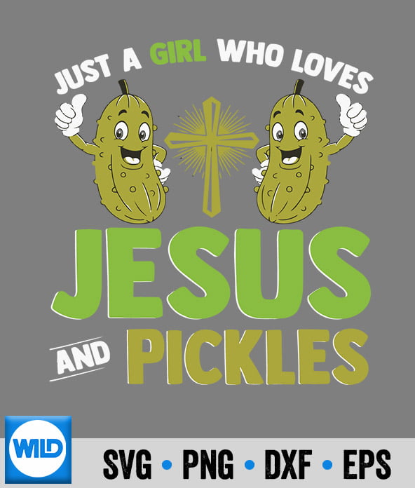 Faith SVG, Just A Girl Who Loves Jesus And Pickles Christian Pickles ...