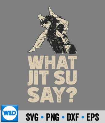 Jiu Jitsu SVG, What Jit Su Say Brazilian Jiu Jitsu Bjj Jiu Jitsu Gi Jiu ...