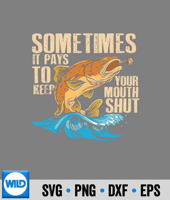 Mouth Shut Fishing SVG, Sometimes It Pays To Keep Your Mouth Shut ...