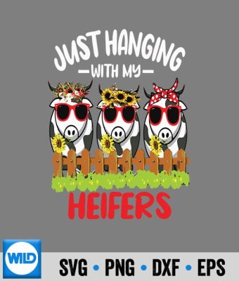 Cow SVG, Just Hanging With My Heifers Cow Farm Animal Lovers SVG - WildSvg