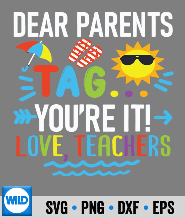 Last Day Of School SVG, Dear Parents Tag Youre It Love Teachers Last ...