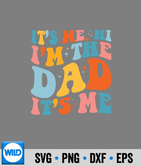 Dad SVG, Its Me Hi Im The Dad Its Me For Dad Fathers Day SVG - WildSvg