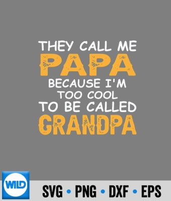 Grandpa SVG, They Call Me Papa Because Im Too Cool To Be Grandpa SVG ...
