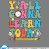 Back To School SVG, Yall Gonna Learn Today Teacher Back To School SVG ...