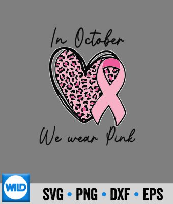 Breast Cancer Month SVG, In October We Wear Pink Ribbon Leopard Heart ...