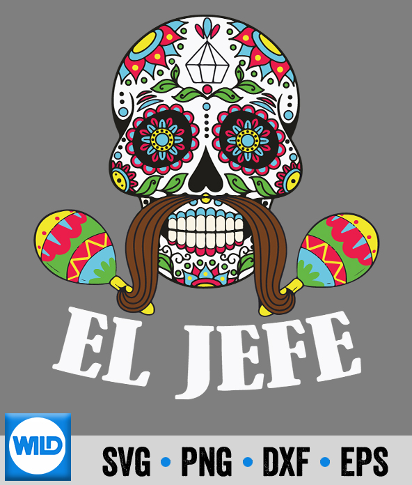Dias De Los SVG, Dias De Los Muertos Mexican Day Of The Dead El Jefe ...