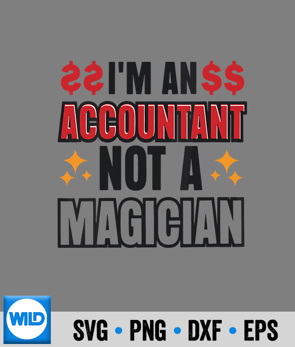 Accountant SVG, Im An Accountant Not A Magician SVG - WildSvg