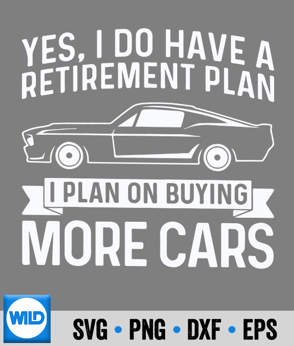 Retirement Plan SVG, I Plan On Buying More Cars Car Guy Retirement Plan ...