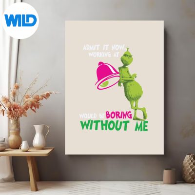 Grinch SVG, Admit It Now Working At Would Be Boring Without Me SVG Cut ...