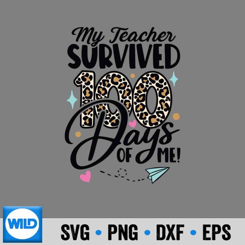 100th Day Of School SVG, My Teacher Survived 100 Days Of Me School ...
