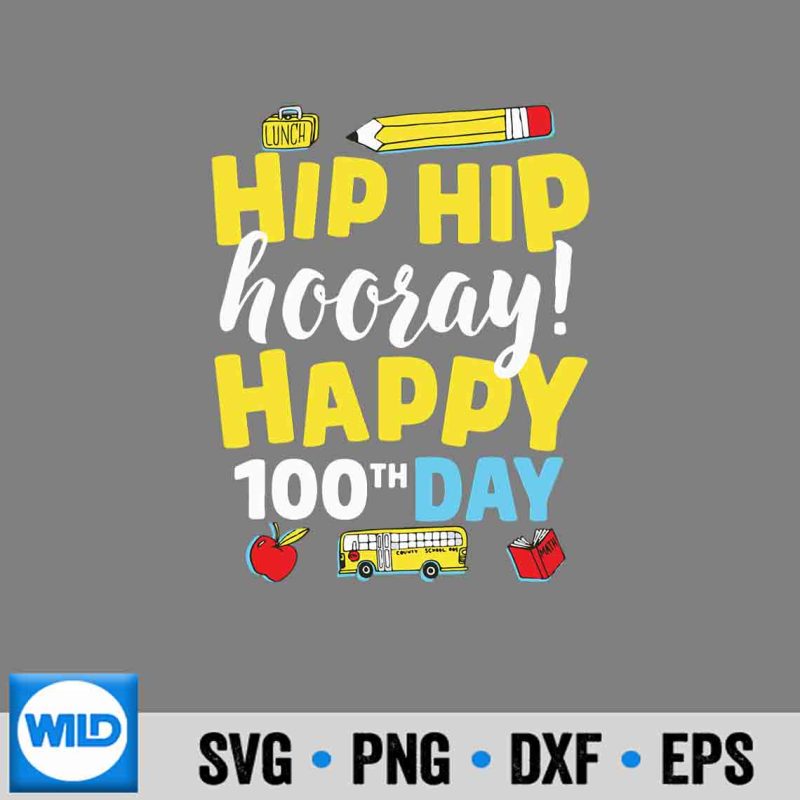 100 Days Of School SVG, Hip Hip Hooray Happy 100th Day Of School ...
