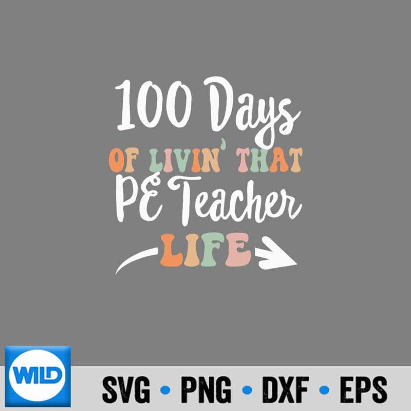 100 Days Of School SVG, 100 Days Pe Teacher 100th Day Of School ...
