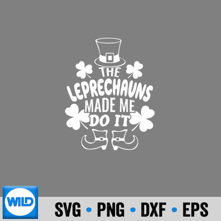 Patricks Day SVG, The Leprechauns Made Me Do It St Patricks Day Happy ...