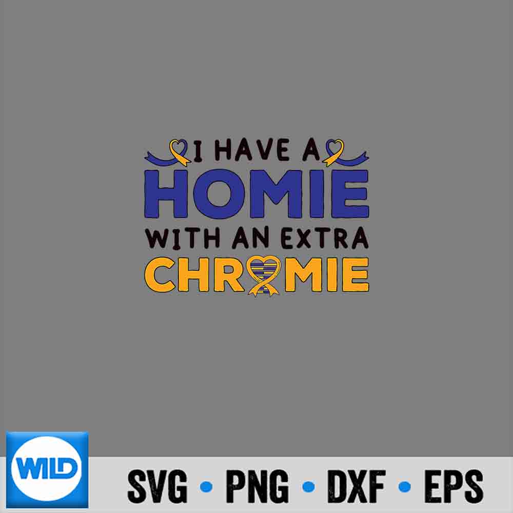 Down Syndrome SVG, Down Syndrome Awareness Homie With An Extra Chromie ...