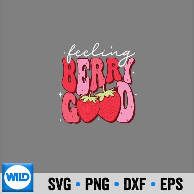 Berry SVG, Feeling Berry Good Strawberry Festival Season Girls SVG ...