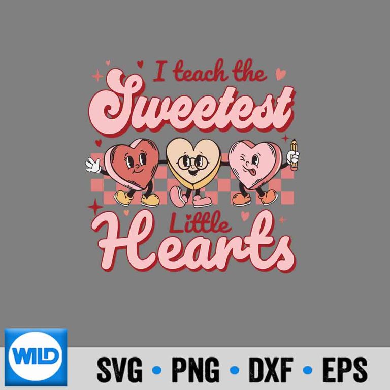 Valentines Day SVG, I Teach The Sweetest Hearts Retro Teacher ...