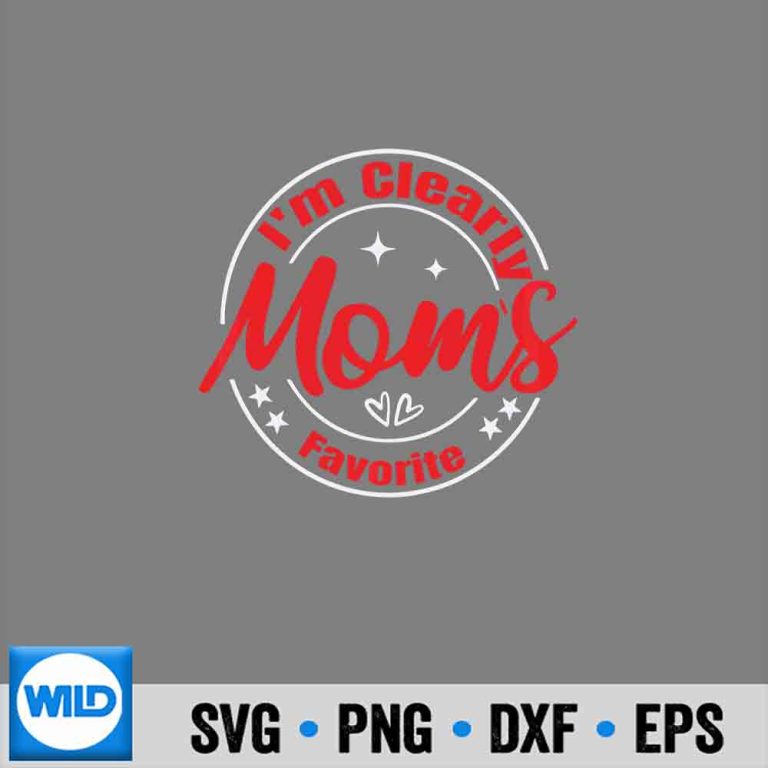Mom SVG, Im Cleary Moms Favorite For Anniversary SVG - WildSvg