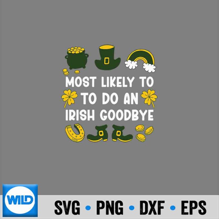 St Patricks Day SVG, Most Likely To Do An Irish Goodbye St Patricks Day ...