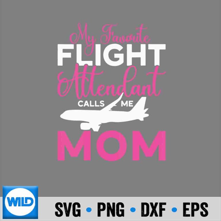 Mom SVG, My Favorite Flight Attendant Calls Me Mom Flight Attendant SVG ...