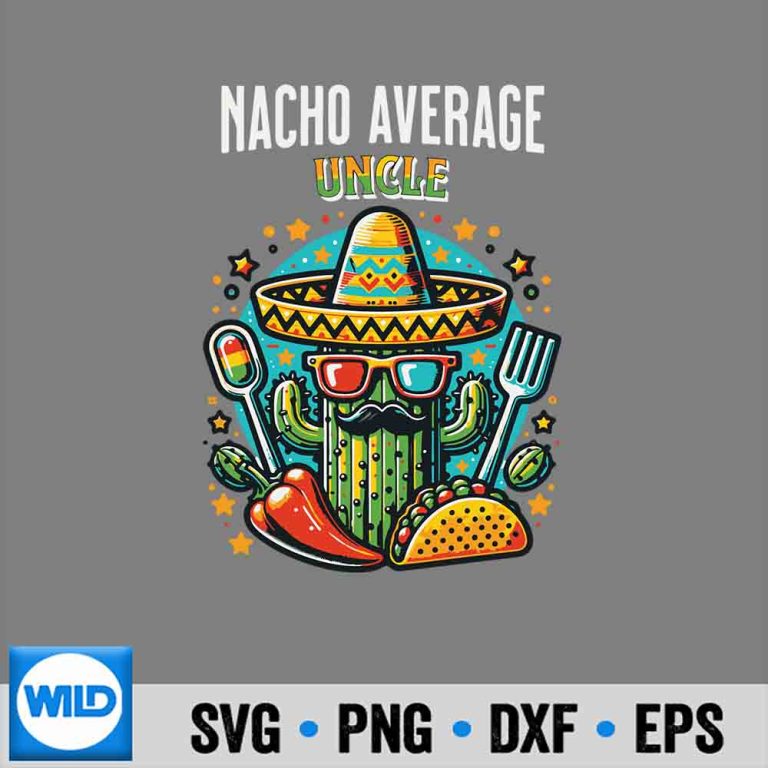 Cinco De Mayo SVG, Nacho Average Uncle Mexican Family Cinco De Mayo SVG ...