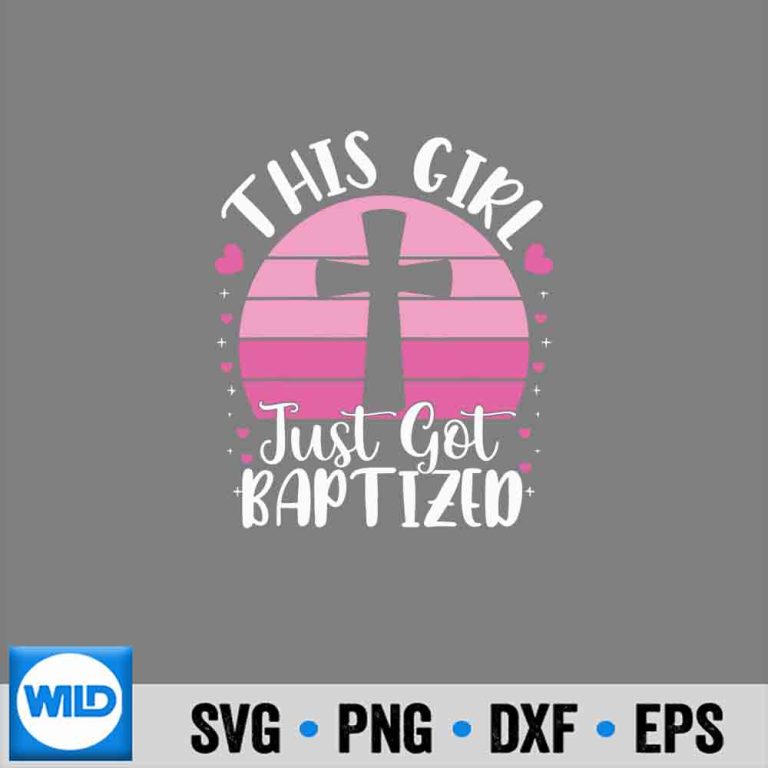 Christian SVG, This Girl Just Got Baptized Christian Communion Baptism ...