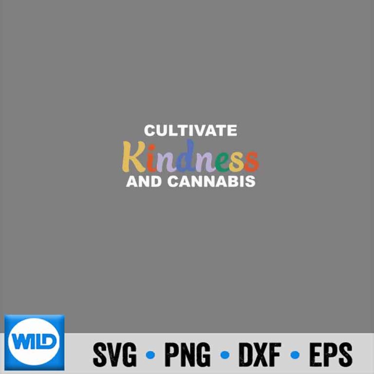 Weed SVG, Cultivate Kindness And Cannabis Weed Quote SVG - WildSvg