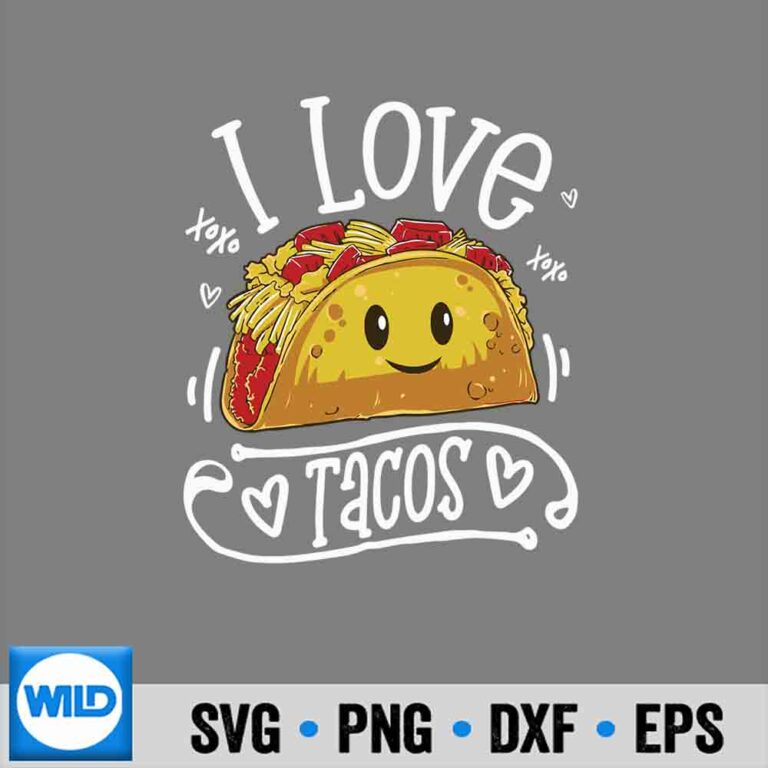 Taco SVG, I Love Tacos Cinco De Mayo Taco Silly Cute SVG - WildSvg