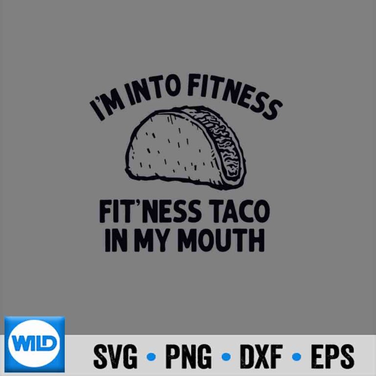 Taco SVG, Im Into Fitness Taco In My Mouth Taco Relax Keen SVG - WildSvg