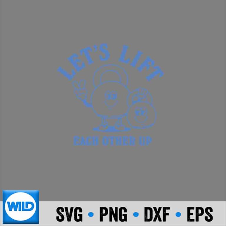 Lift SVG, Lets Lift Each Other Up SVG - WildSvg