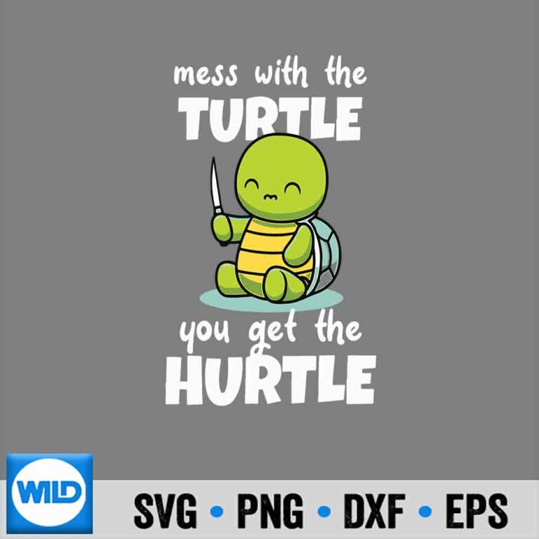 Turtle SVG, Mess With The Turtle You Get The Hurtle SVG - WildSvg