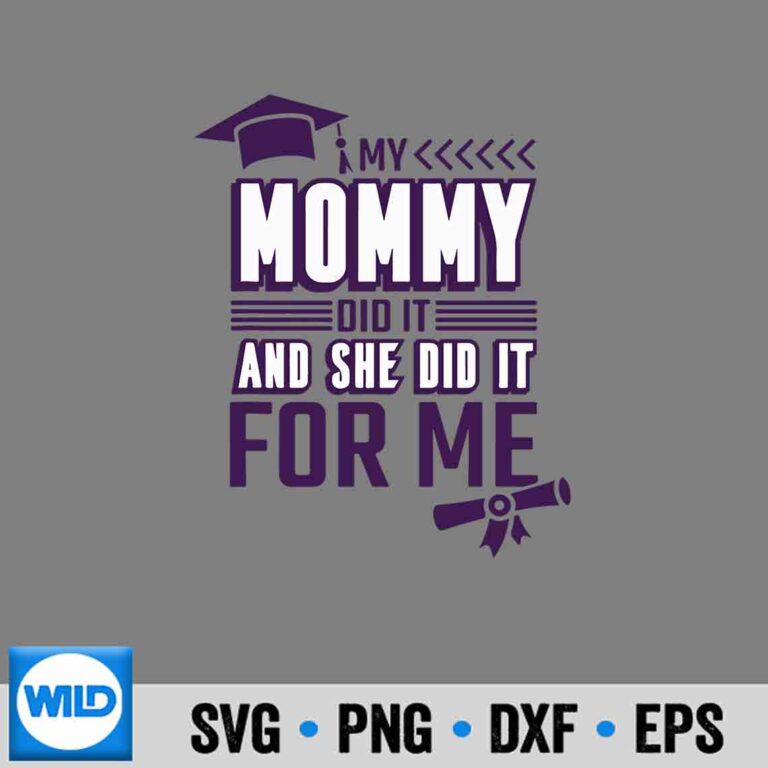 Mommy SVG, My Mommy Did It And She Did It For Me Mom Graduation SVG ...