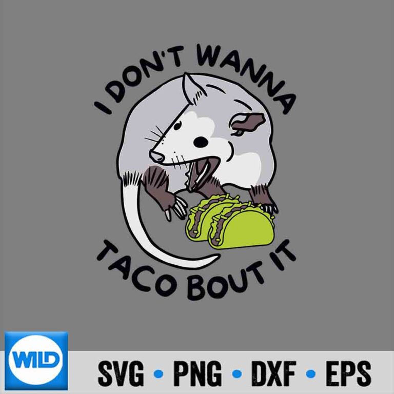 Taco SVG, Opossum Screaming I Dont Wanna Taco Bout It SVG - WildSvg