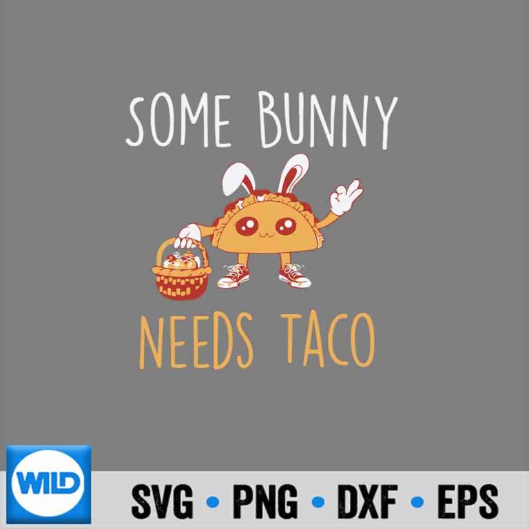 Taco SVG, Some Bunny Needs Taco Easter Bunny Keen Relax SVG - WildSvg