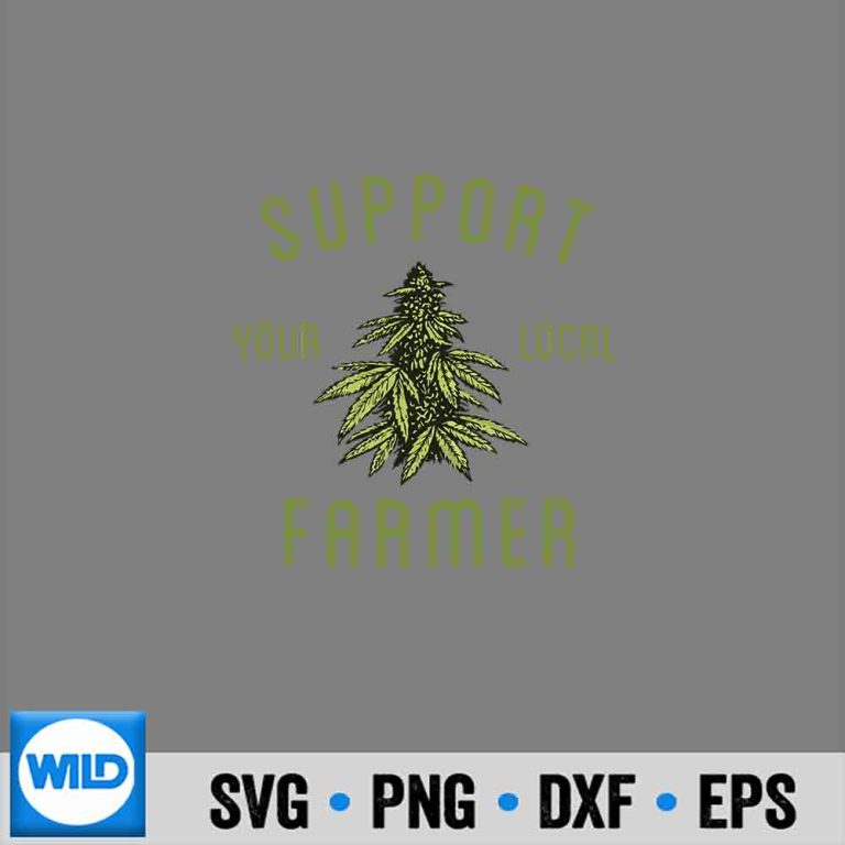 Cannabis SVG, Support Your Local Farmer Weed Marijuana Grower SVG - WildSvg