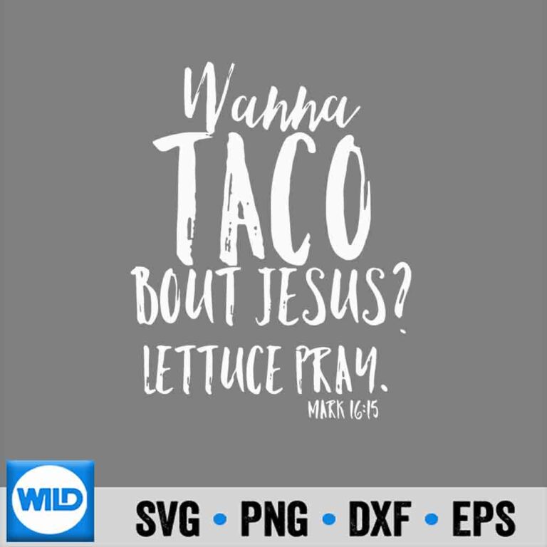 Taco SVG, Taco Wanna Taco Bout Jesus Lettuce Pray Funny SVG - WildSvg