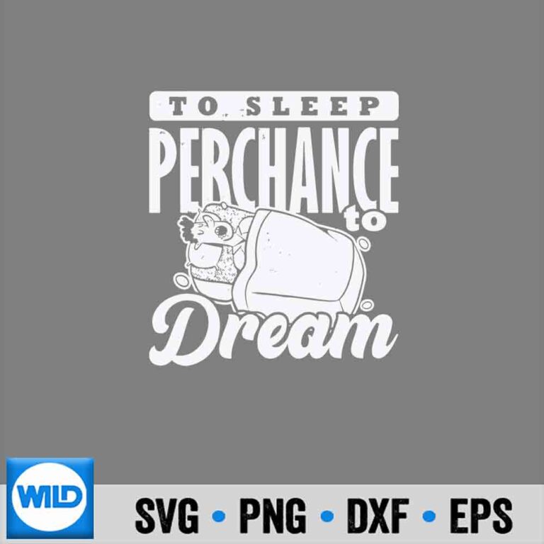 Perchance SVG, To Sleep Perchance To Dream Sleeping SVG - WildSvg