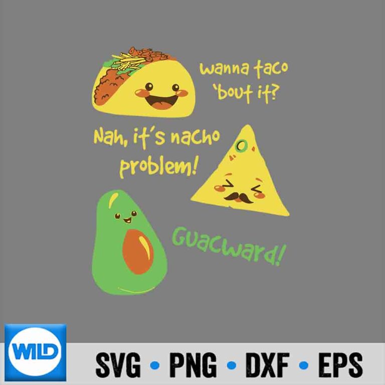 Taco SVG, Wanna Taco Bout It Nacho Problem Avocado SVG - WildSvg