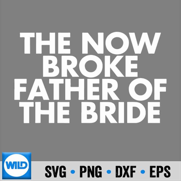 Father SVG, Broke Father Of The Bride Wedding Party For Dad SVG - WildSvg