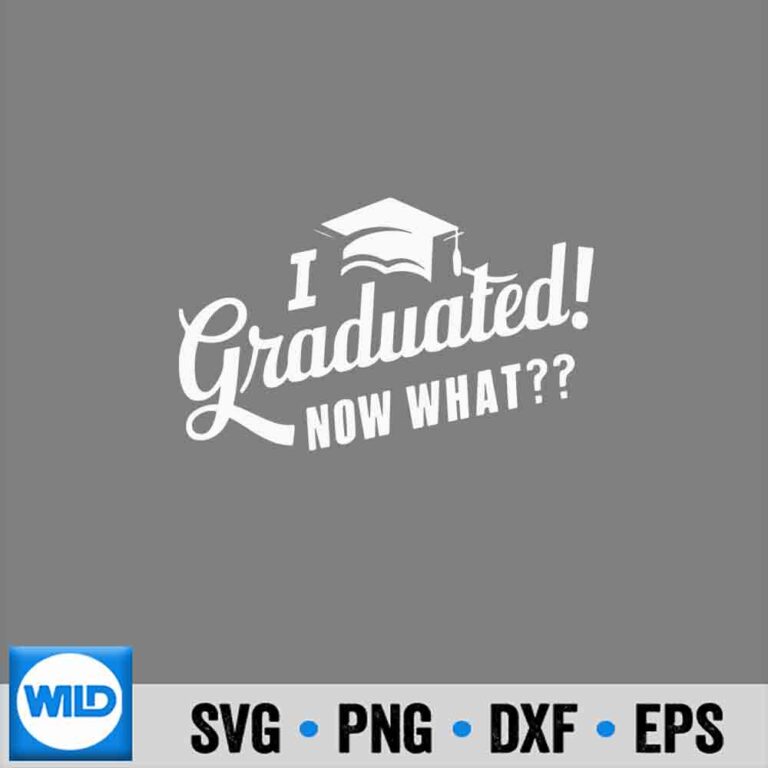 Graduation SVG, I Graduated Now What Graduation Cap Graduate SVG - WildSvg