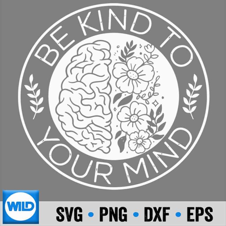 Mental Health SVG, Mental Health Awareness Be Kind To Your Mind SVG - WildSvg
