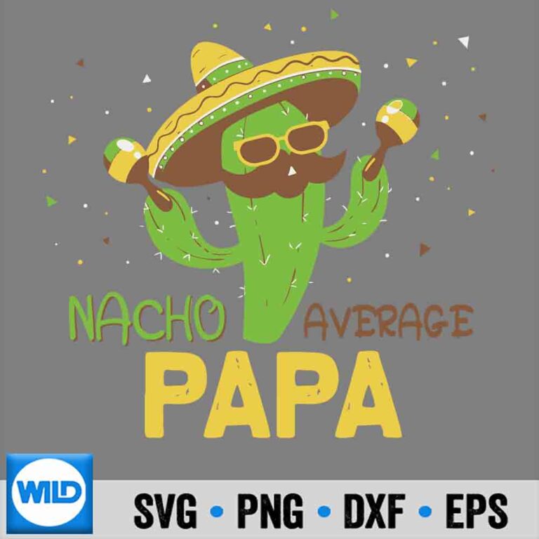 Papa SVG, Saying Nacho Average Papa Humor Mexican SVG - WildSvg
