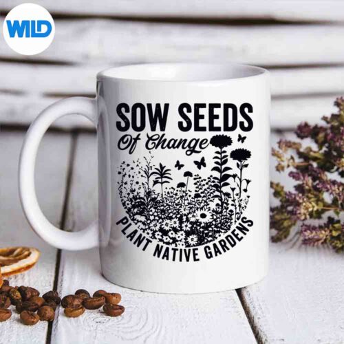 Sow SVG, Sow Seeds Of Change Plant Native Gardens SVG - WildSvg