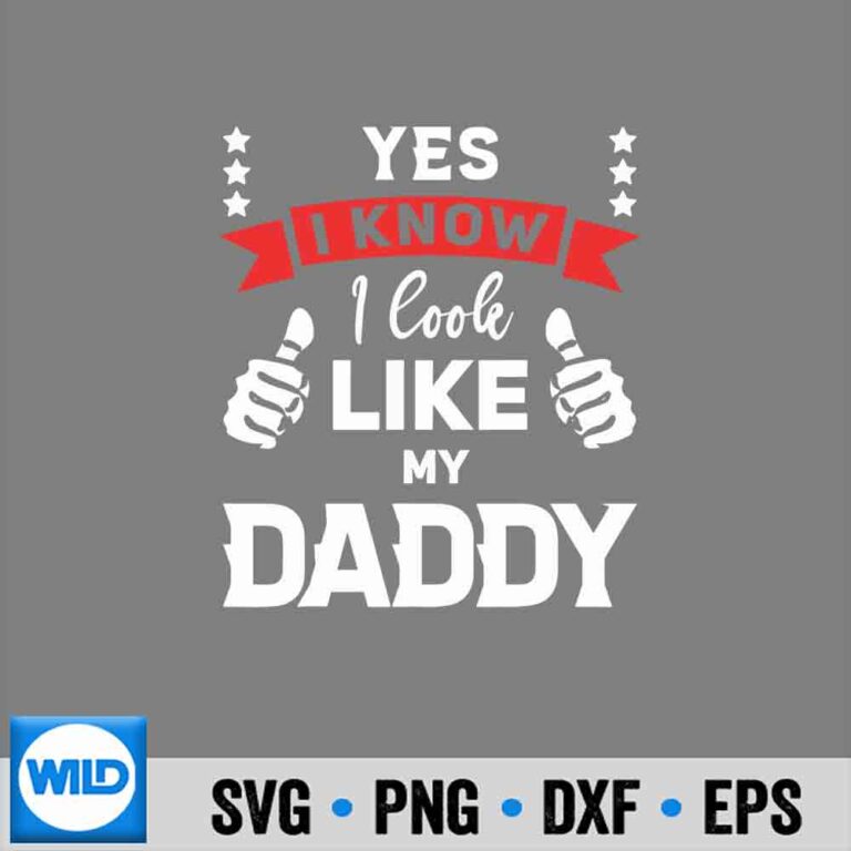 Daddy SVG, Yes I Know I Look Like My Daddy Fathers Day Toddlers SVG - WildSvg