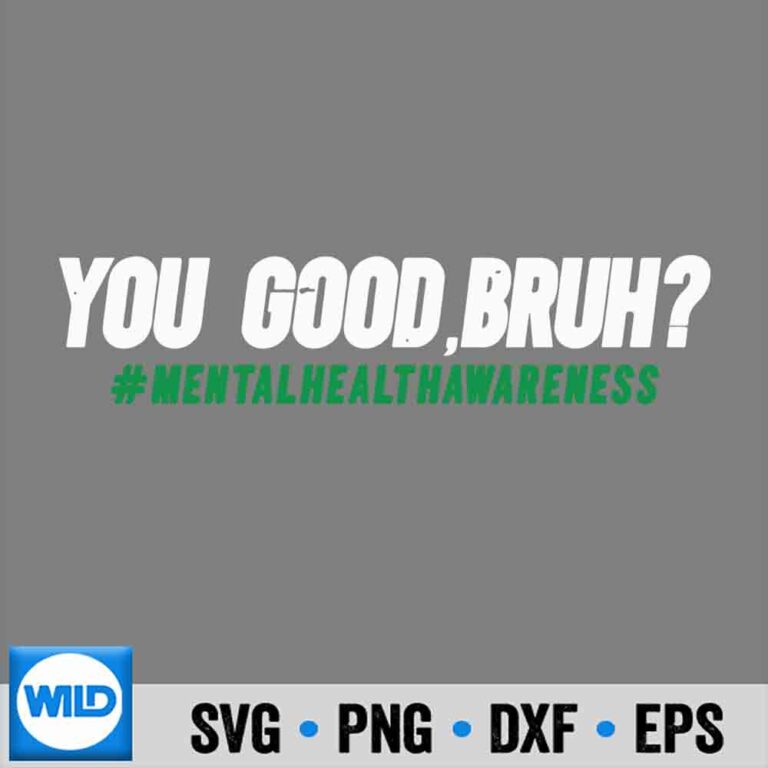 Mental Health SVG, You Good Bruh Tal Health Awareness SVG - WildSvg