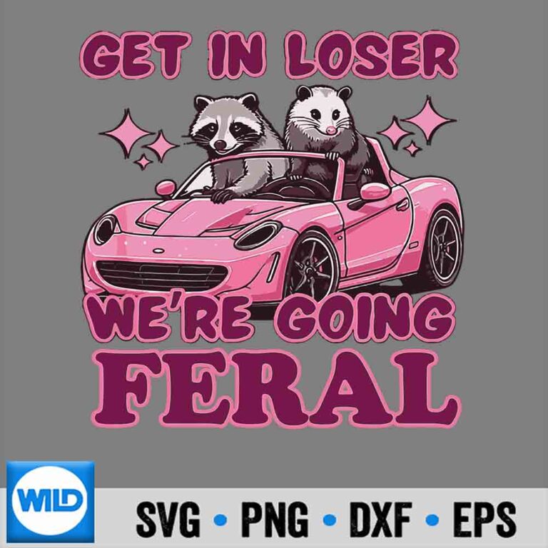 Raccoon SVG, Get In Loser Were Going Feral Raccoon Opossum Meme SVG ...